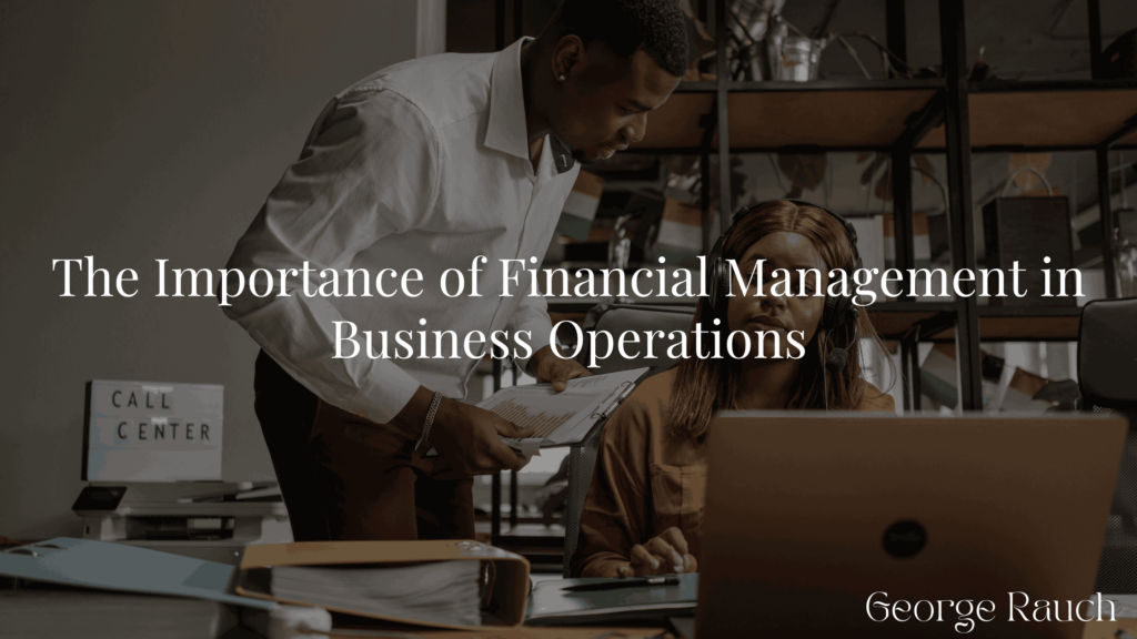 The Importance Of Financial Management In Business Operations - George ...